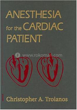 Anesthesia for the Cardiac Patient: Christopher A. Troianos | Rokomari.com