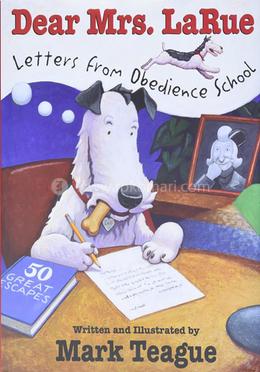 Dear Mrs. Larue: Letters from Obedience School: Mark Teague | Rokomari.com