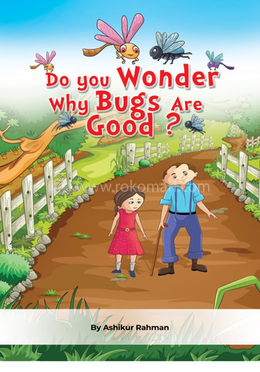 Do You Wonder Why Bugs Are Good?: Ashikur Rahman Tutul | Rokomari.com