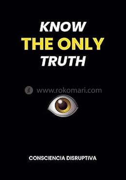 Know the Only Truth: Consciencia Disruptiva | Rokomari.com