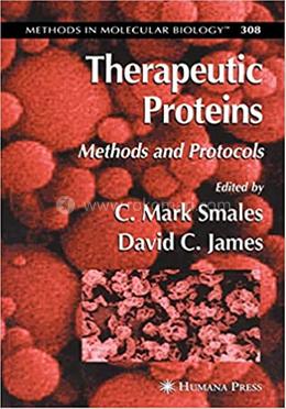 Therapeutic Proteins: Methods and Protocols: David C. James | Rokomari.com