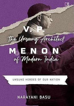 V.p.menon: The Unsung Architect Of Modern India: Narayani Basu ...